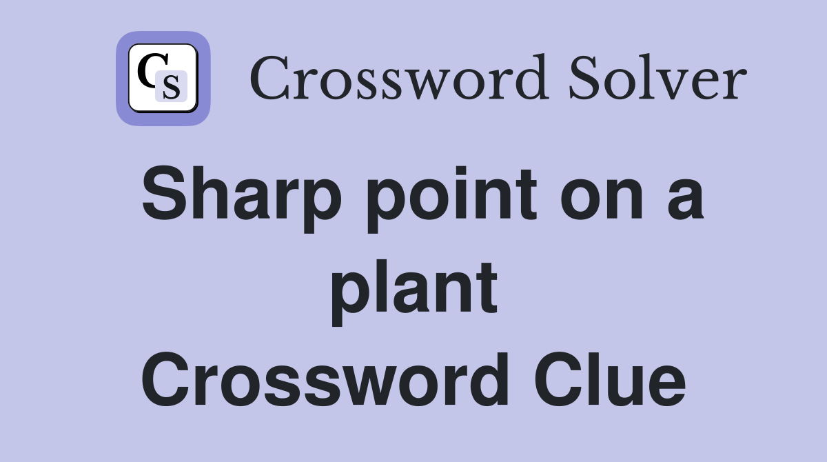 Sharp point on a plant - Crossword Clue Answers - Crossword Solver